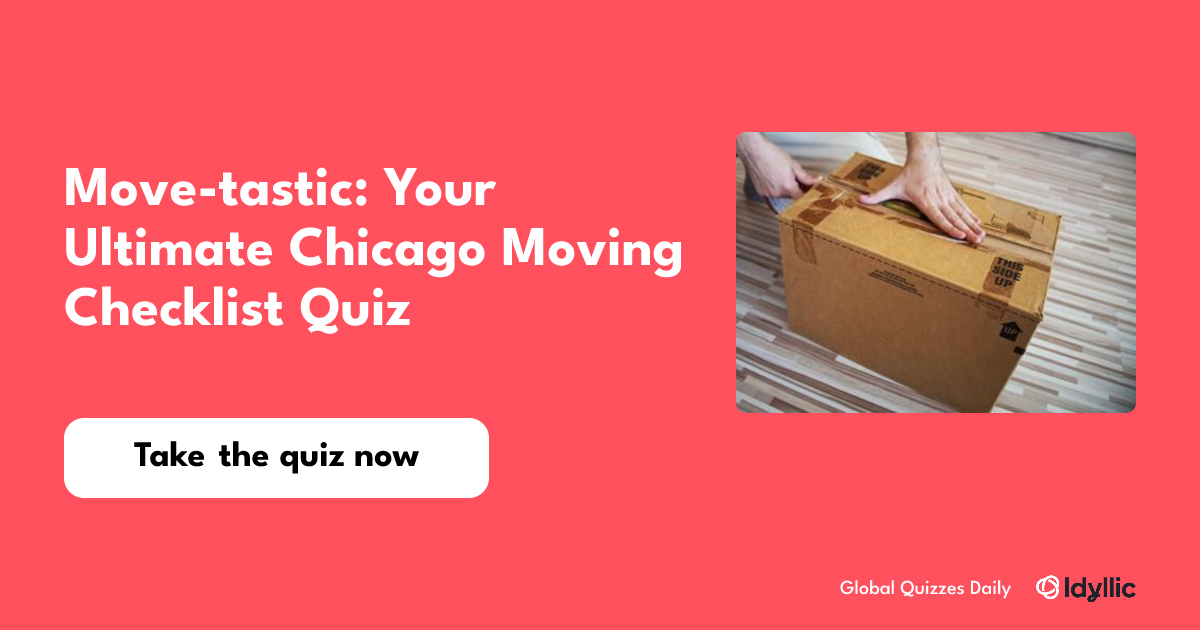 Move-tastic: Your Ultimate Chicago Moving Checklist Quiz