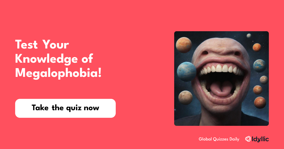 Test Your Knowledge of Megalophobia!