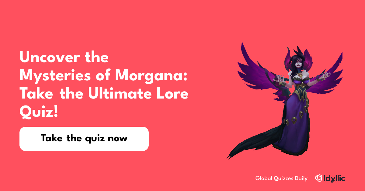 Uncover the Mysteries of Morgana: Take the Ultimate Lore Quiz!
