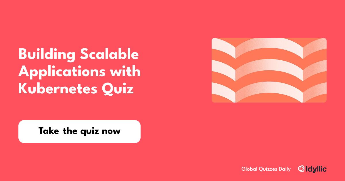 Building Scalable Applications with Kubernetes Quiz