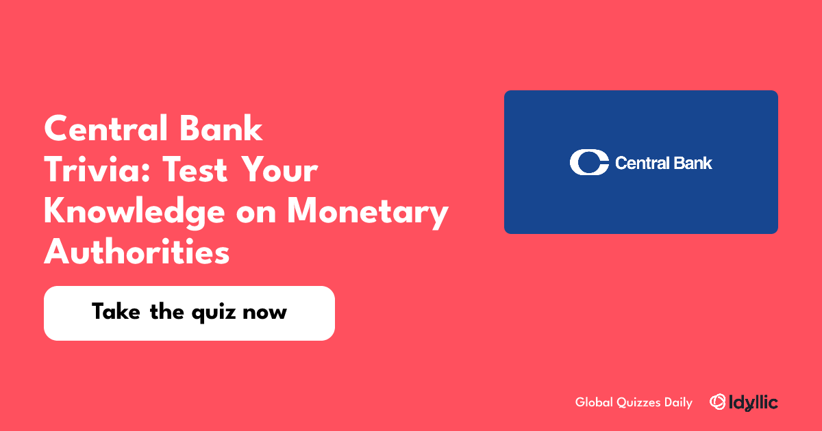 Central Bank Trivia: Test Your Knowledge on Monetary Authorities