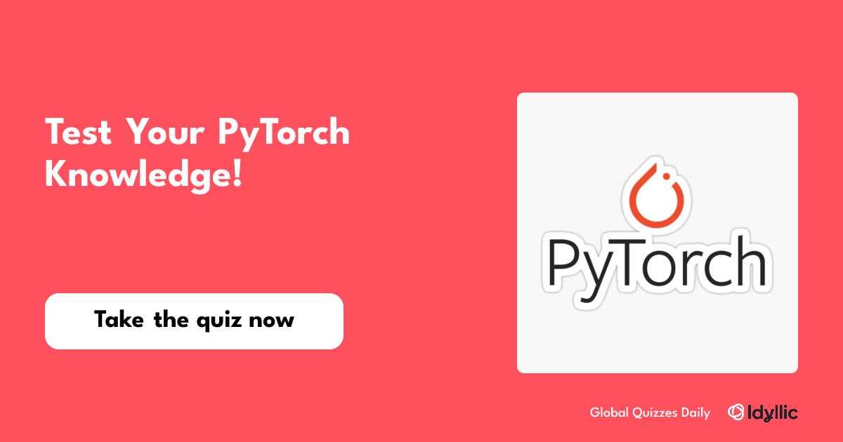 Test Your PyTorch Knowledge!