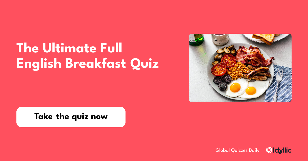 The Ultimate Full English Breakfast Quiz