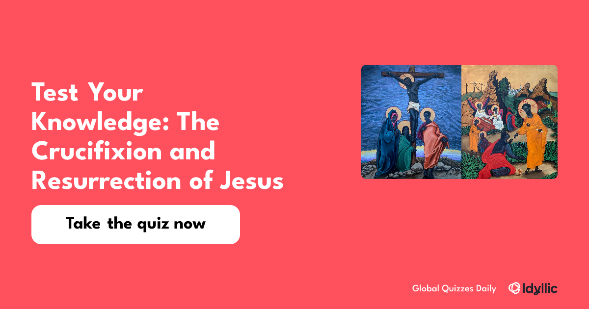 Test Your Knowledge: The Crucifixion and Resurrection of Jesus