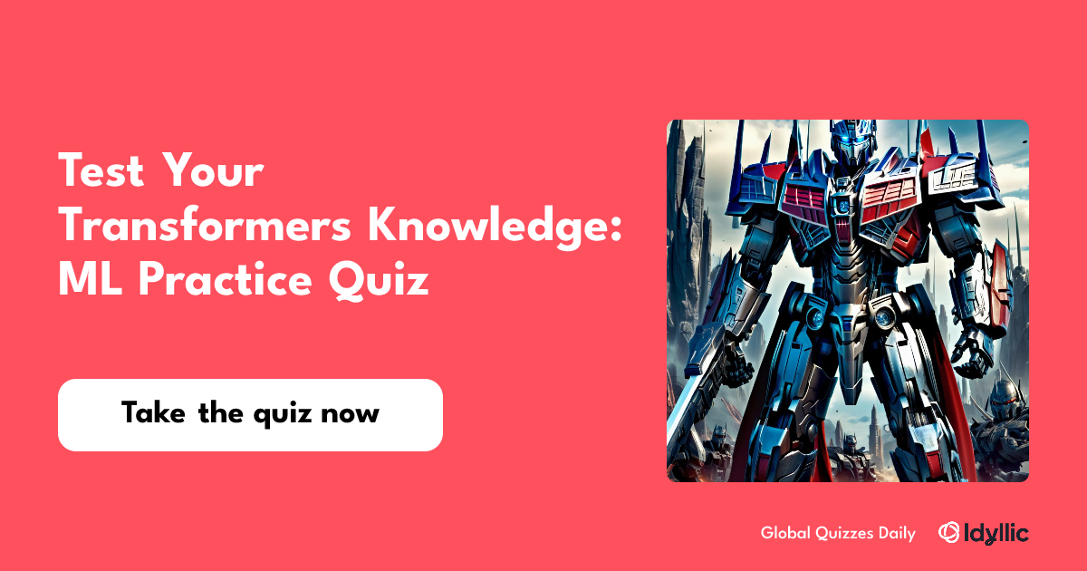 Test Your Transformers Knowledge: ML Practice Quiz