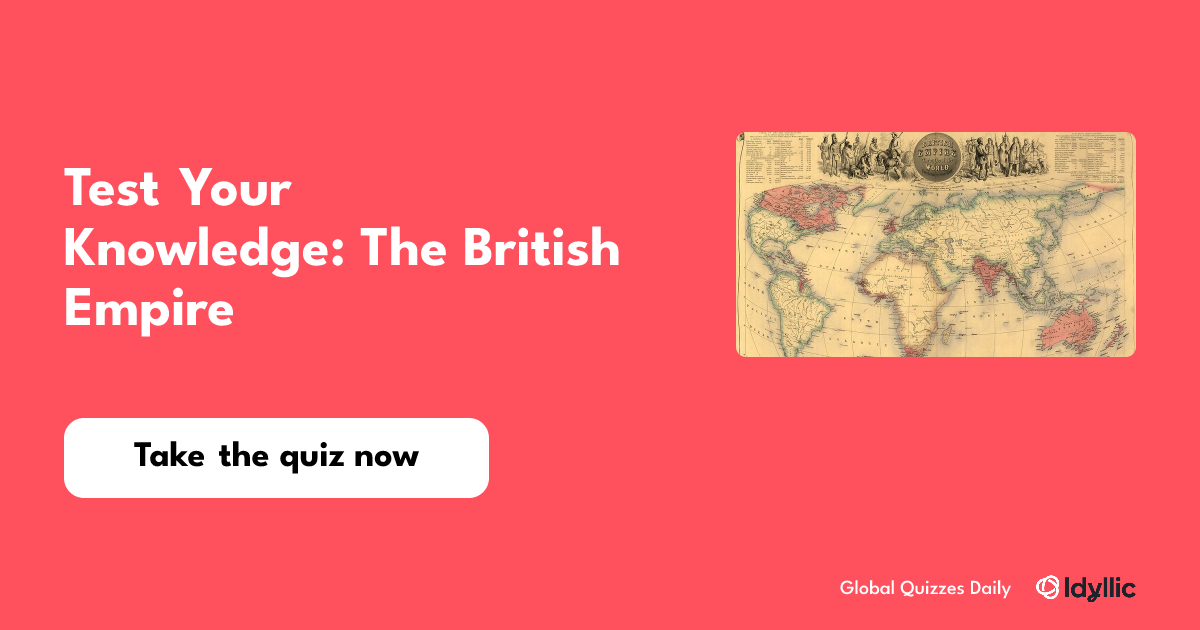 Test Your Knowledge: The British Empire