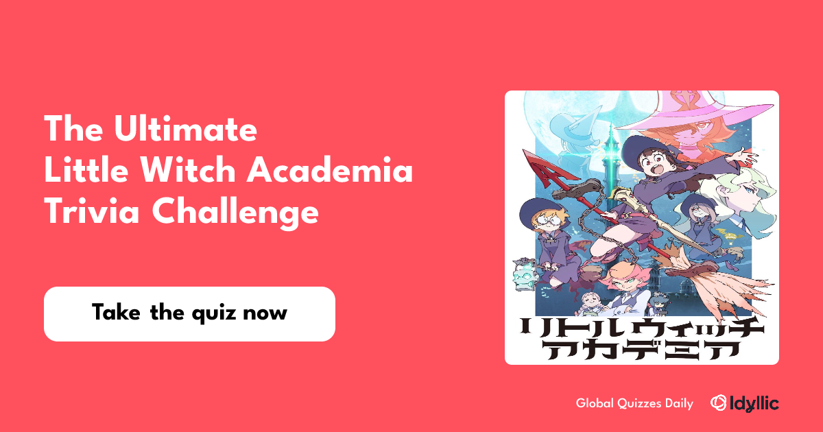 The Ultimate Little Witch Academia Trivia Challenge