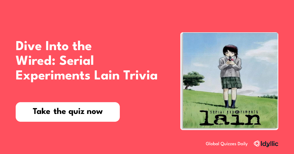 Dive Into the Wired: Serial Experiments Lain Trivia