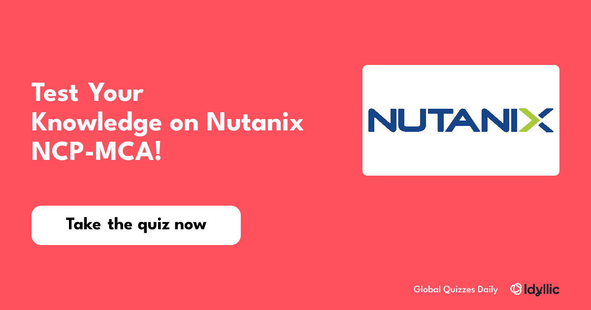 Test Your Knowledge on Nutanix NCP-MCA!