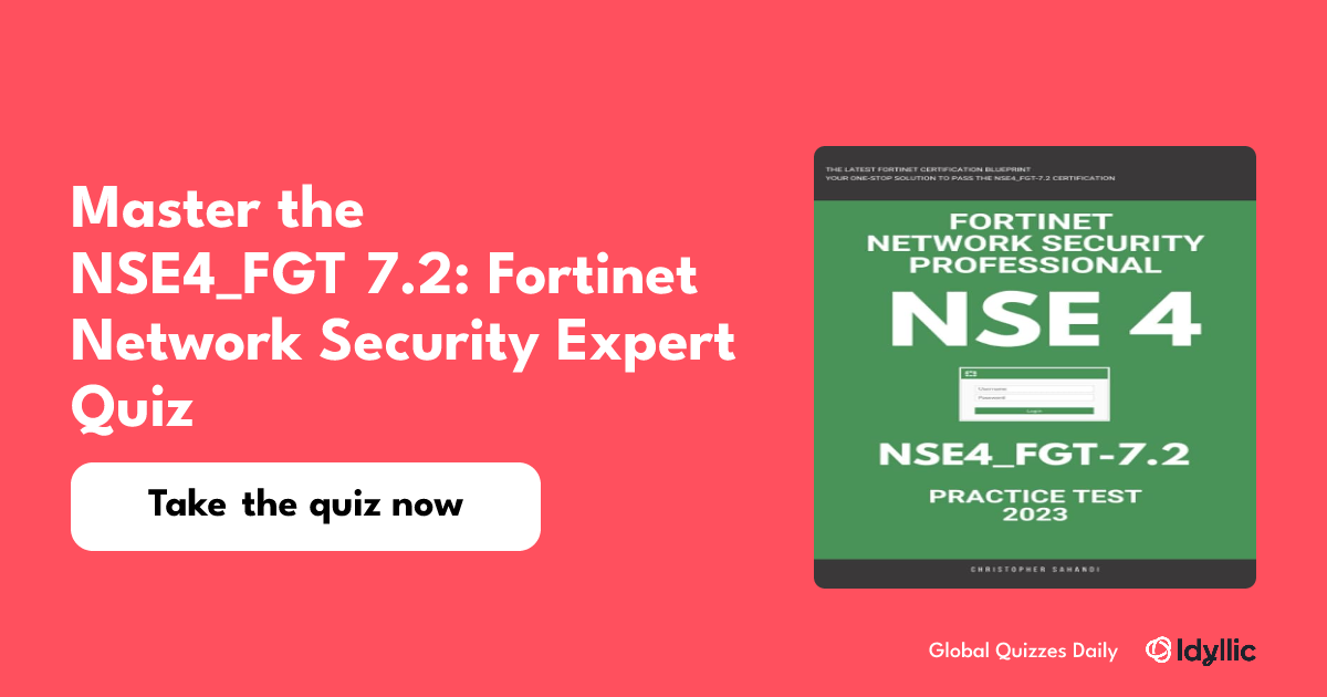 Master the NSE4_FGT 7.2: Fortinet Network Security Expert Quiz